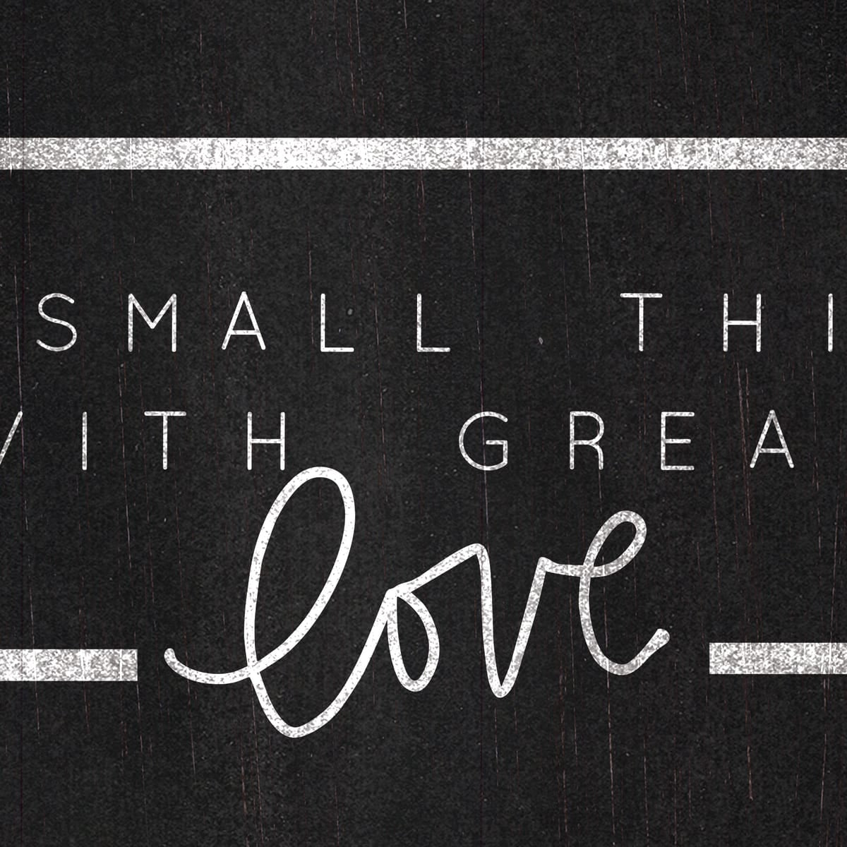 Small Things With Great Love